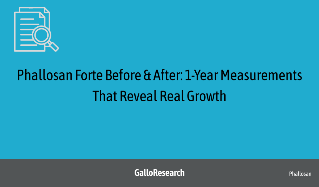 Phallosan Forte Before & After: 1-Year Measurements That Reveal Real ...